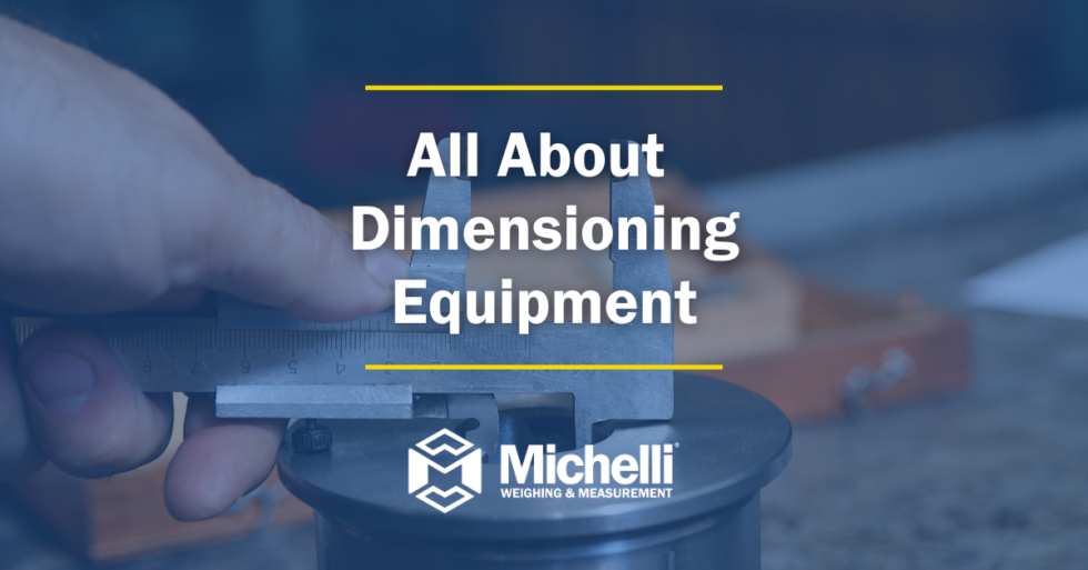 All About Dimensioning Equipment | Michelli Weighing & Measurement